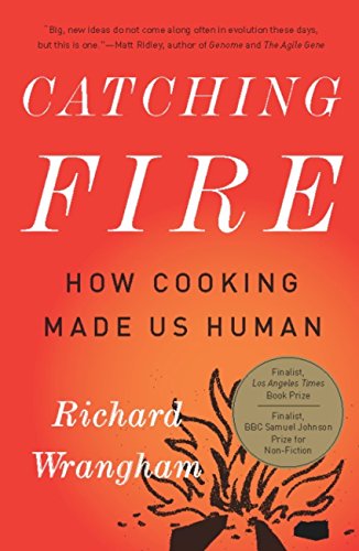 Book Summary: “Catching Fire: How Cooking Made Us Human” by Richard ...